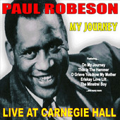 My Journey: Paul Robeson Live at Carnegie Hall by Paul Robeson (Album ...