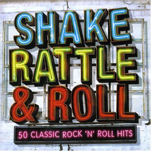 Shake, Rattle & Roll: 50 Classic Rock 'n' Roll Hits by Various Artists ...