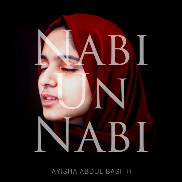 Nabi Un Nabi by Ayisha Abdul Basith (Single, Nasheed): Reviews, Ratings, Credits, Song list ...