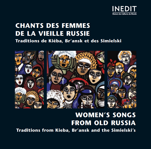 Chants des femmes de la vieille Russie. Traditions de Kiéba, Br'ansk et ...