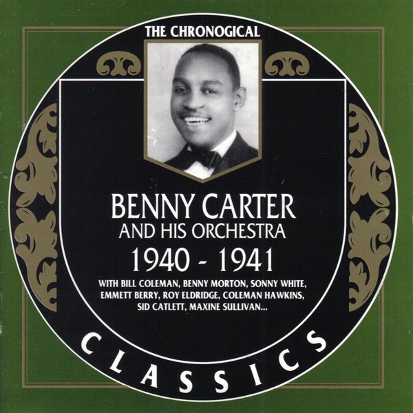 The Chronogical Classics: Benny Carter and His Orchestra 1940 - 1941 by ...
