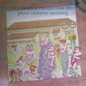 Pigus Drunkus Maximus by Top Jimmy & The Rhythm Pigs (Album; Restless ...