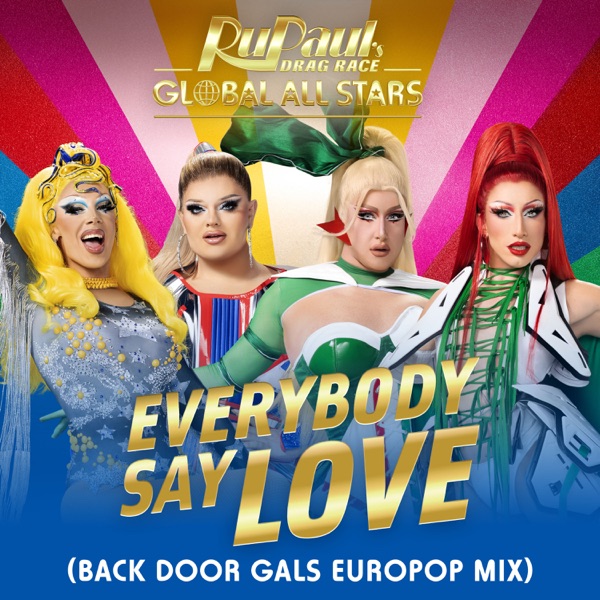 Everybody Say Love (Back Door Gals Europop Mix) by The Cast of RuPaul's ...
