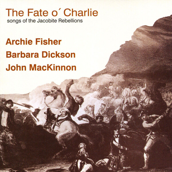 The Fate o' Charlie: Songs of the Jacobite Rebellions by Archie Fisher ...