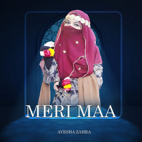 Meri Maa by Ayesha Zahra (Single, Nasheed): Reviews, Ratings, Credits ... Meri Maa by Ayesha Zahra (Single, Nasheed): Reviews, Ratings, Credits ...