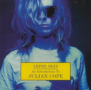 Leper Skin: An Introduction to Julian Cope by Julian Cope (Compilation ...