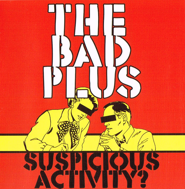 Suspicious Activity? by The Bad Plus (Album; Columbia; 82876 74188 2 ...