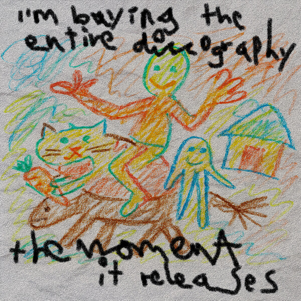 I'm Buying the Entire Discography the Moment It Releases by Human ...