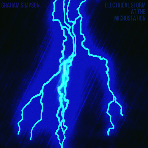 Electrical Storm at the Microstation by Graham Simpson (Album; n/a; n/a ...