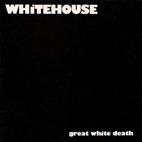 Great White Death by Whitehouse (Album, Power Electronics): Reviews ...