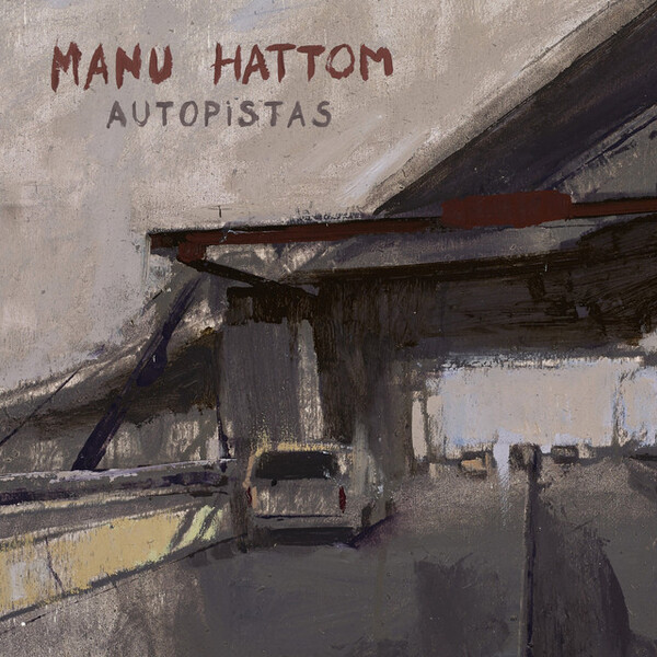 Autopistas by Manu Hattom (Album): Reviews, Ratings, Credits, Song list ...
