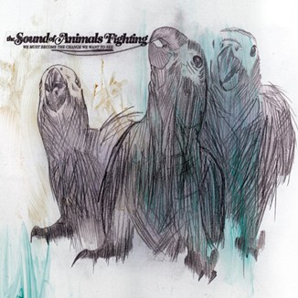 We Must Become the Change We Want to See by The Sound of Animals ...