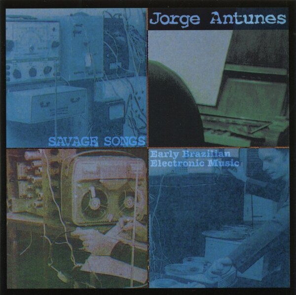 Savage Songs: Early Brazilian Electronic Music by Jorge Antunes ...