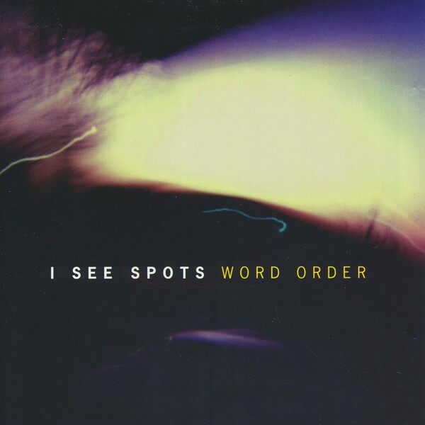 Word Order by I See Spots (Album, Indie Rock): Reviews, Ratings ...