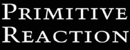 Primitive Reaction - Music label - Rate Your Music