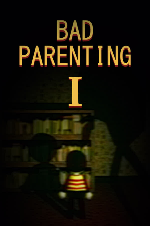 Bad Parenting (video game, psychological horror, first-person, tragedy, surrealism, graphic ...