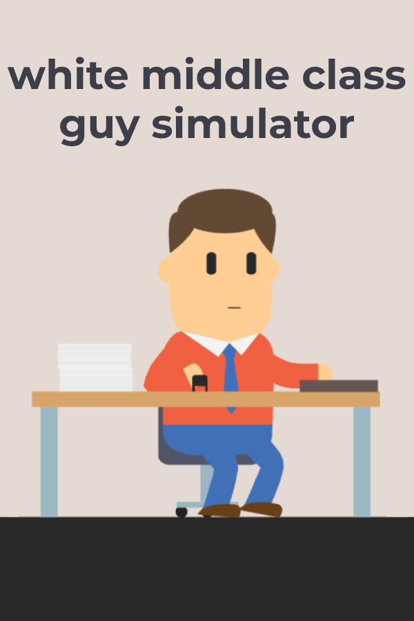 White Middle Class Guy Simulator (video game, life simulation) reviews ...